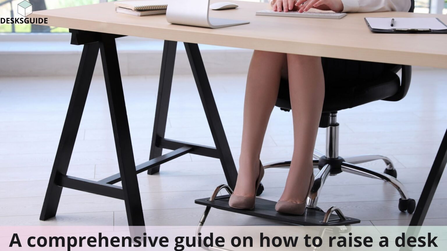 A Comprehensive Guide On How To Raise A Desk: 7 Useful Tips