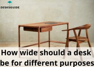 How Wide Should A Desk Be? The Best Guide With 20 + Tips